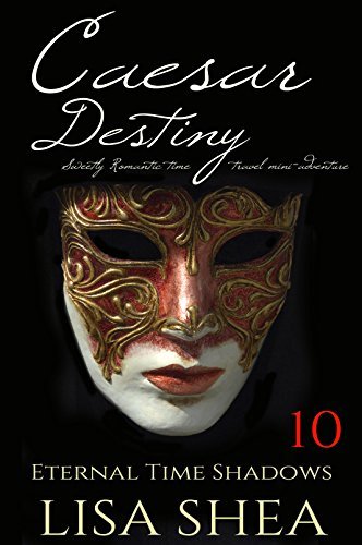 Caesar Destiny (Eternal Time Shadows #10) by Lisa Shea | Goodreads