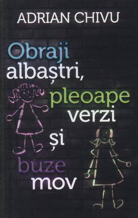 Obraji albaștri, pleoape verzi și buze mov by Adrian Chivu | Goodreads