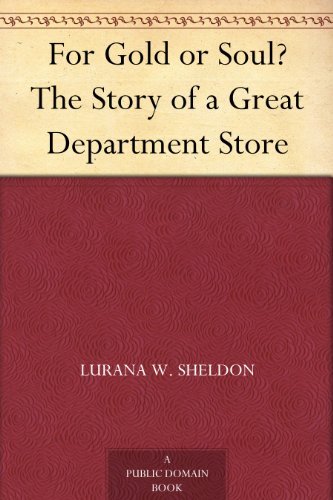 For Gold or Soul? The Story of a Great Department Store by Lurana W ...