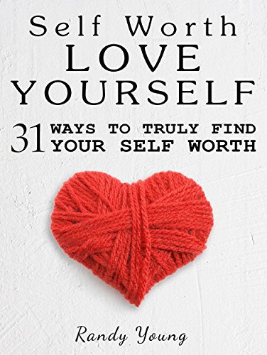 Love Yourself: 31 Ways To Truly Find Your Self Worth & Love Yourself by ...