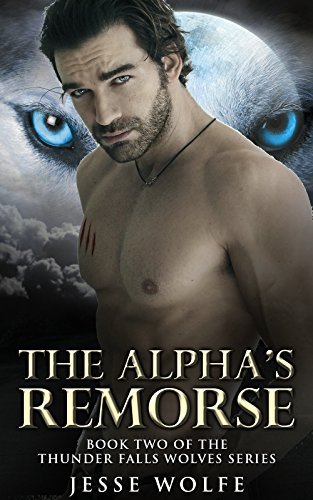 The Alpha's Remorse (Thunder Falls Wolves Book 2) by Jesse Wolfe ...