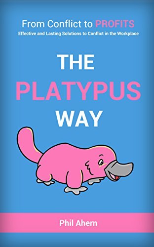 The Platypus Way: From Conflict To Profits -: Effective and Lasting Solutions to Conflict in the ...