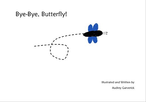 Bye-Bye, Butterfly! by Audrey Garverick | Goodreads