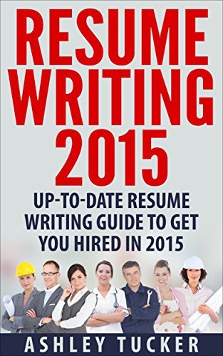 Resume Writing 2016: An Up-To-Date Resume Writing Guide to Get You ...