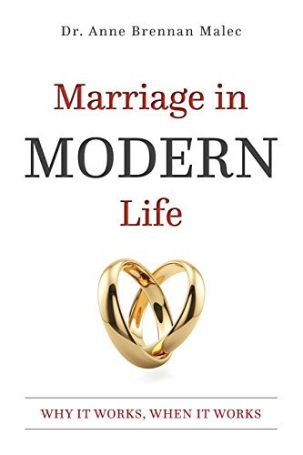Marriage in Modern Life: Why It Works, When It Works by Anne Brennan Malec | Goodreads