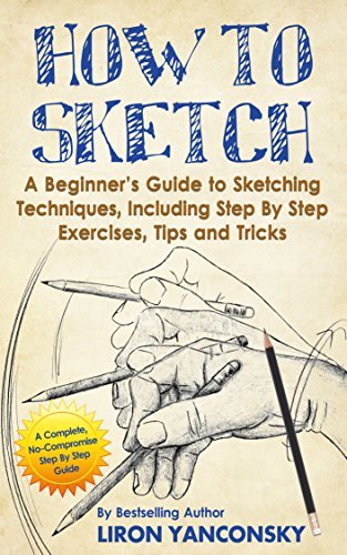 How to Sketch: A Beginner's Guide to Sketching Techniques, Including ...