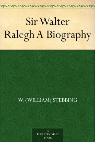 Sir Walter Ralegh A Biography by William Stebbing | Goodreads