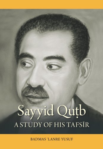 Sayyid Qutb: A study of his tafsir by YUSUF Badmas Lanre | Goodreads