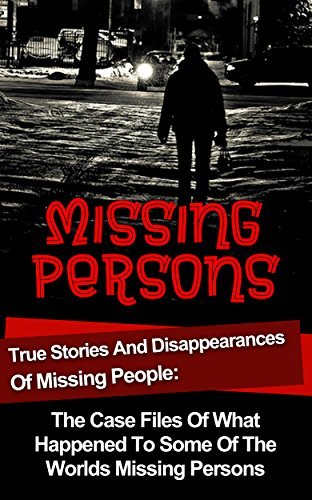 Missing Persons: True Stories And Disappearances Of Missing People: The Cold Case Files Of What ...