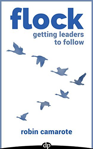 Flock: Getting Leaders to Follow by Robin Camarote | Goodreads