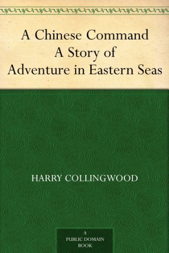 A Chinese Command: A Story of Adventure in Eastern Seas by Harry ...