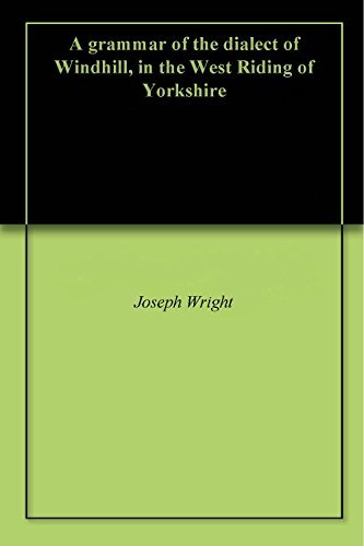 A grammar of the dialect of Windhill, in the West Riding of Yorkshire ...