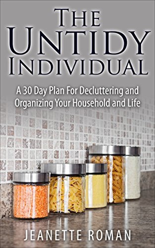 The Untidy Individual: A 30 Day Plan For Decluttering and Organizing ...