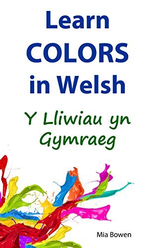 Learn Colors in Welsh: Y Lliwiau yn Gymraeg by Mia Bowen | Goodreads