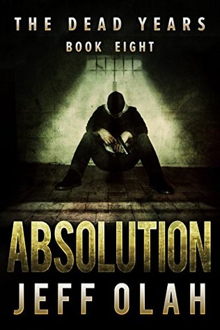 Absolution (The Dead Years #8) by Jeff Olah | Goodreads