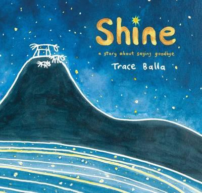 Shine: A Story About Saying Goodbye by Trace Balla | Goodreads