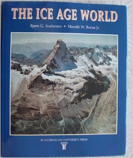 The Ice Age World: An Introduction to Quaternary History and Research ...