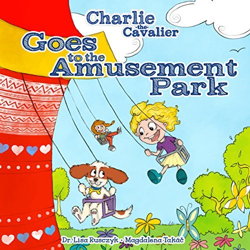 Charlie the Cavalier Goes to the Amusement Park by Lisa M. Rusczyk ...