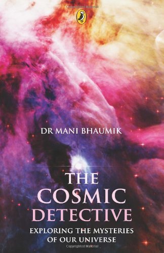 The Cosmic Detective. Exploring the Mysteries of Our Universe. by Mani ...