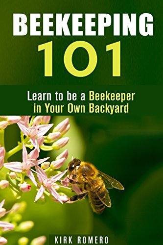 Beekeeping 101: Learn to be a Beekeeper in Your Own Backyard by Kirk ...
