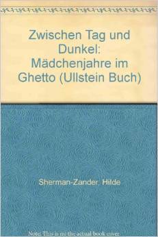Zwischen Tag und Dunkel. Mädchenjahre im Ghetto. by Hilde Sherman ...