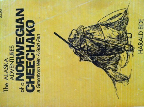 The Alaska Adventures of a Norwegian Cheechako by Harald Eide | Goodreads