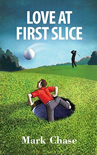 Love at First Slice: A golf novel by Mark Chase | Goodreads