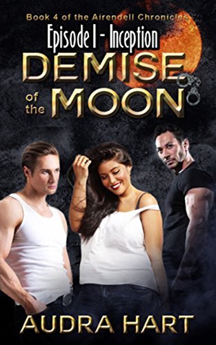 DEMISE OF THE MOON: Episode I - Inception by Audra Hart | Goodreads