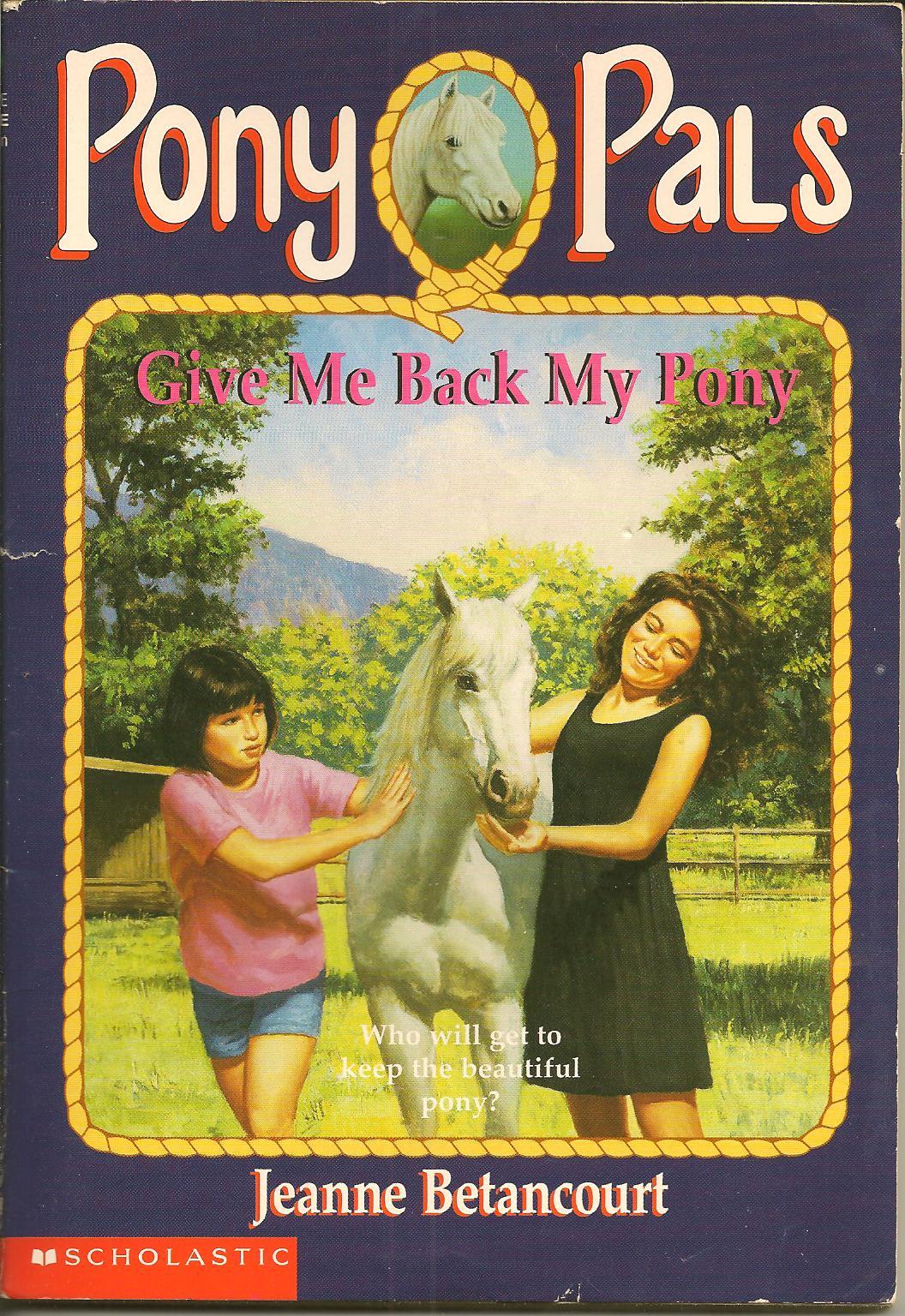 Give Me Back My Pony (Pony Pals, #4) by Jeanne Betancourt | Goodreads