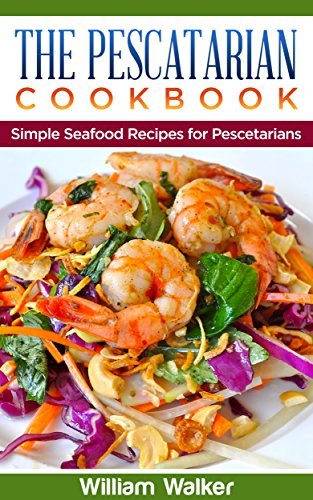 The Pescatarian Cookbook: 18 Simple Seafood Recipes for Pescetarians by ...