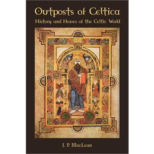 Outposts of Celtica: History and Heroes of the Celtic World by Joel P ...