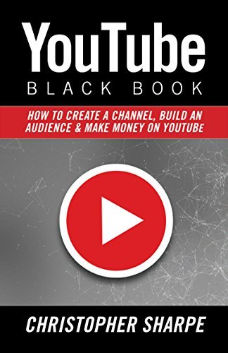 YouTube Black Book: How To Create a Channel, Build an Audience and Make ...