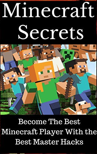 Minecraft: Minecraft Secrets- Become The Best Minecraft Player With the ...