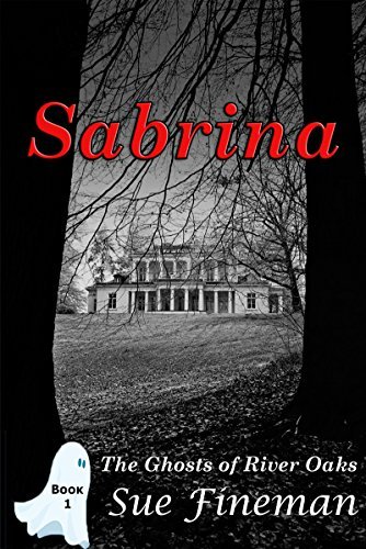 Sabrina (Ghosts of River Oaks Book 1) by Sue Fineman | Goodreads