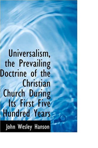 Universalism, the Prevailing Doctrine of the Christian Church During ...