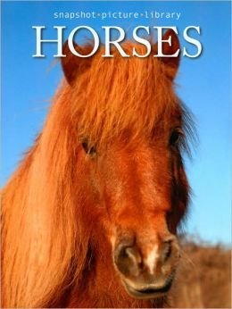 Snapshot Picture Library Horses by Weldon Owen | Goodreads