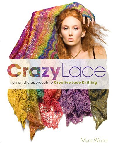 Crazy Lace: An artistic approach to creative lace knitting by Myra Wood ...