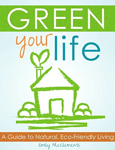 Green Your Life: A Guide to Natural, Eco-Friendly Living by Emily ...