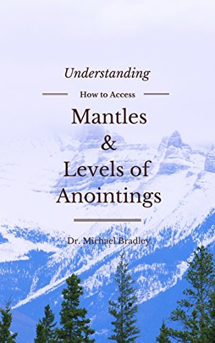 Understanding Mantles and Levels of Anointing by Michael Bradley ...