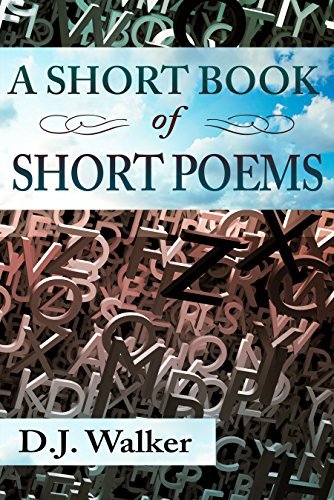 A Short Book of Short Poems by D.J. Walker | Goodreads