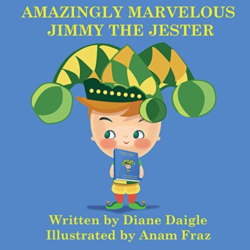 Amazingly Marvelous Jimmy The Jester by Diane Daigle | Goodreads