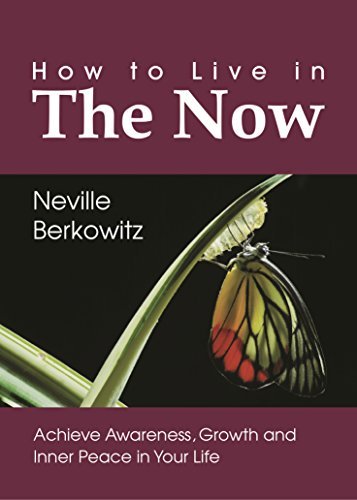 How To Live In The Now: Achieve Awareness, Growth and Inner Peace in ...
