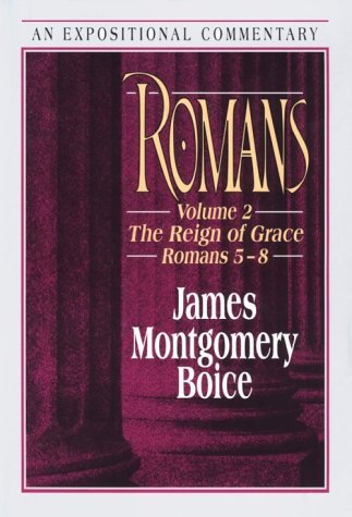 Romans: The Reign of Grace Romans 5:1-8:39 by James Montgomery Boice ...