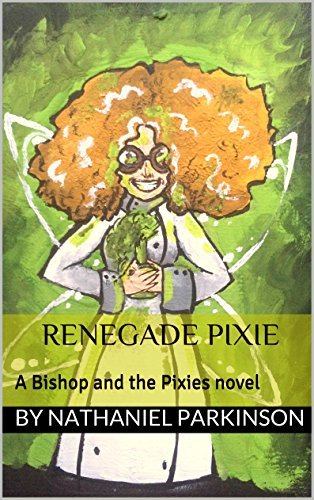 Renegade Pixie: A Bishop and the Pixies novel by Nathaniel Parkinson ...