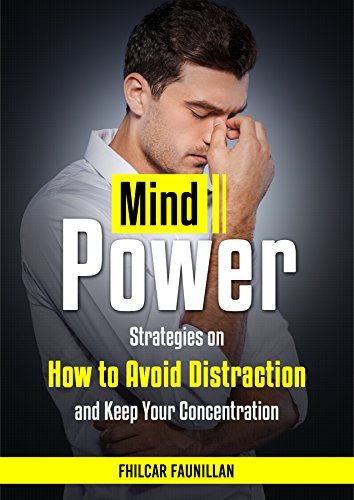 Mind Power: Strategies on How to Avoid Distraction and Keep Your ...