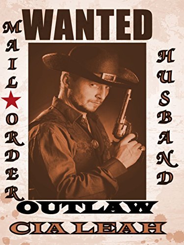 WANTED: OUTLAW MAIL ORDER HUSBAND by Cia Leah | Goodreads
