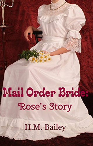 Mail Order Bride: Rose's Story by H.M. Bailey | Goodreads