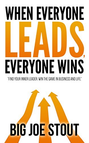 When Everyone Leads, Everyone Wins: "Find your inner leader. Win the ...