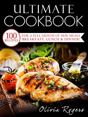 Ultimate Cookbook: 100 Recipes For A Full Month Of New Meals-Breakfast ...