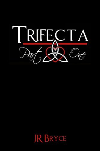 Trifecta: Part One by J.R. Bryce | Goodreads